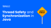 Thread Safety and Synchronization in Java