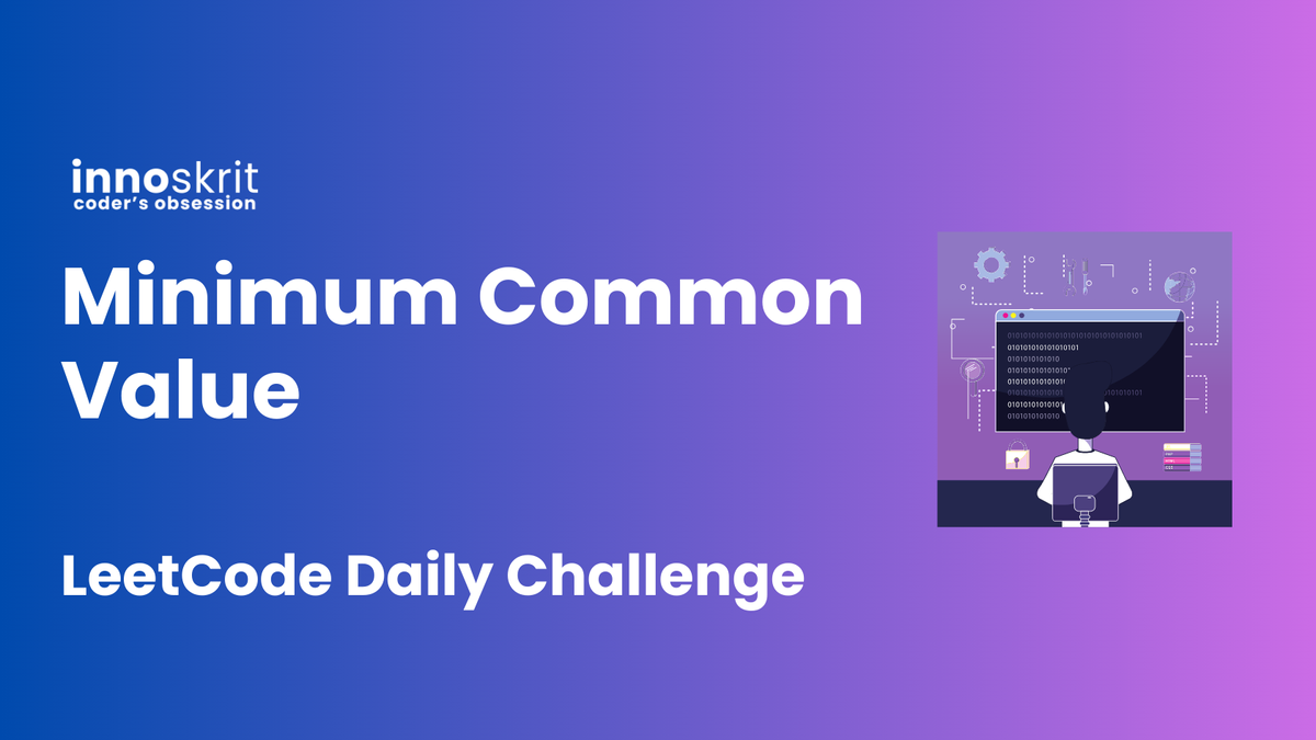 Minimum Common Value - LeetCode Daily Challenge Minimum Common Value - LeetCode Daily Challenge