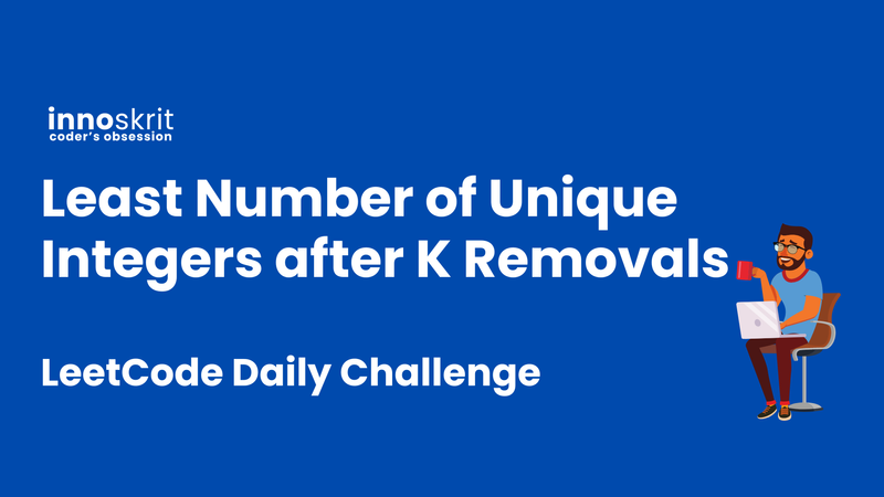 Least Number Of Unique Integers After K Removals Leetcode Daily Challenge 3094
